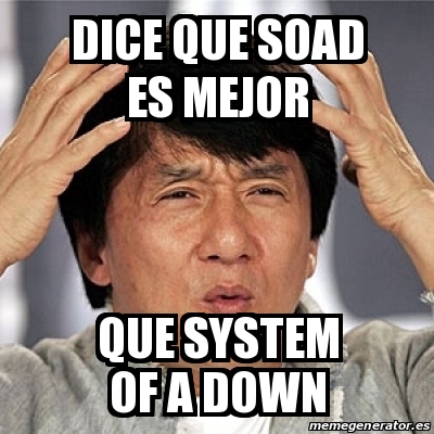 Meme Jackie Chan - dice que soad es mejor que system of a down - 20171895