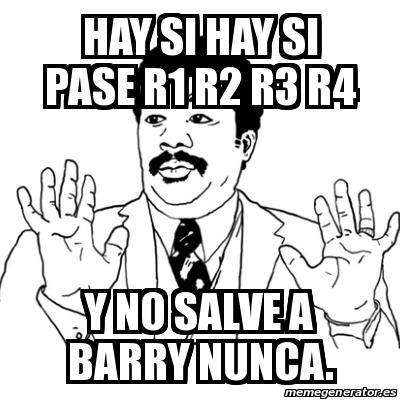 Meme Ay Si - Hay si hay si pase R1 R2 R3 R4 Y no salve a Barry nunca ...