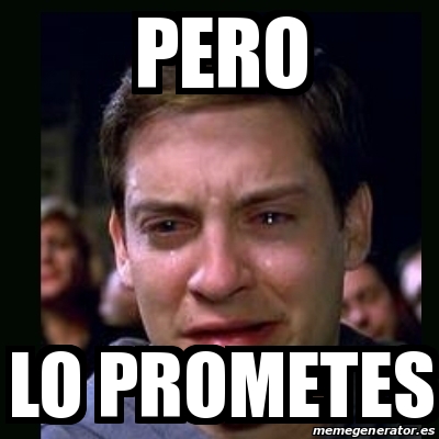Meme crying peter parker - Pero Lo prometes - 20173533