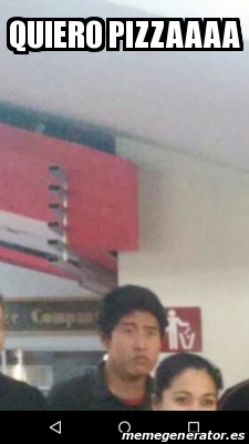 Meme Personalizado - Quiero pizzaaaa - 20173646