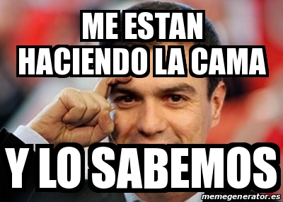 Meme Personalizado - ME ESTAN HACIENDO LA CAMA Y LO SABEMOS - 20174436