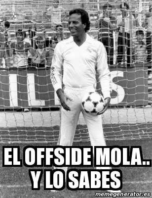 Meme Personalizado - El Offside mola.. y lo sabes - 20174682
