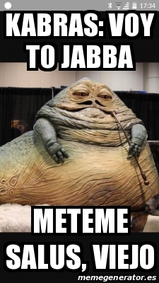 Meme Personalizado - Kabras: voy to Jabba Meteme Salus, viejo - 20176166