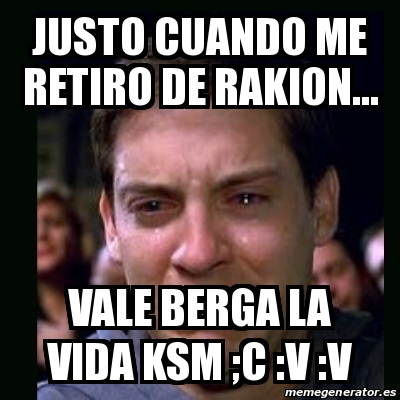 Meme crying peter parker - justo cuando me retiro de rakion... vale ...