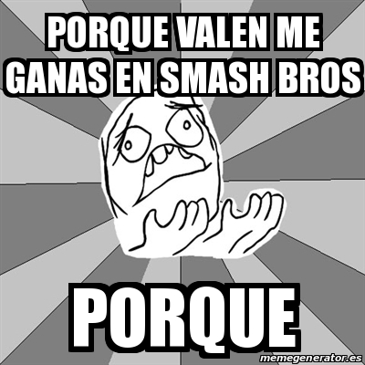 Meme Whyyy - porque valen me ganas en smash bros porque - 20184852