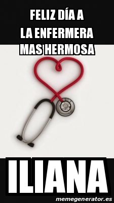 Meme Personalizado - Feliz dÃ­a a la enfermera mas hermosa ILIANA ...