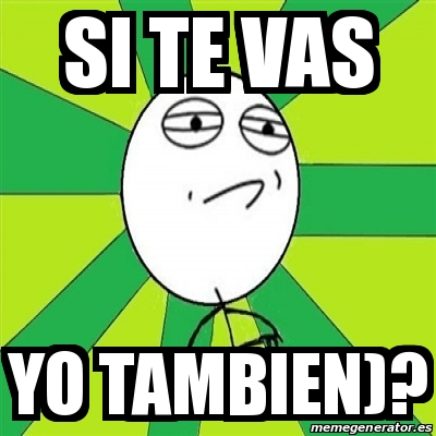 Meme Challenge Accepted - si te vas yo tambien)? - 20186490