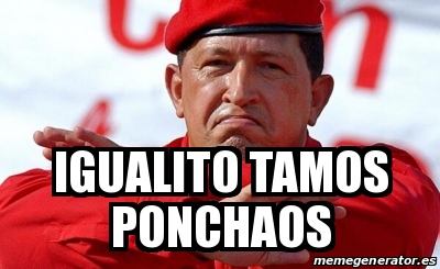 Meme Personalizado - igualito tamos ponchaos - 20188549