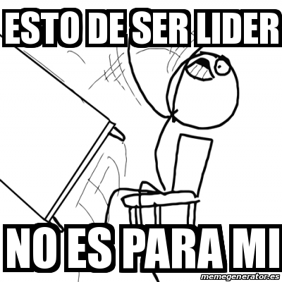 Meme Desk Flip Rage Guy - Esto de ser lider no es para mi - 20190873