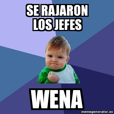 Meme Bebe Exitoso - SE RAJARON LOS JEFES WENA - 20193423