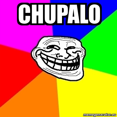 Meme Troll - Chupalo - 20195397