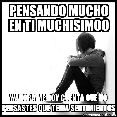 Meme First World Problems - pensando mucho en ti muchisimoo y ahora me ...