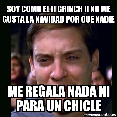 Meme crying peter parker - soy como el !! grinch !! no me gusta la ...