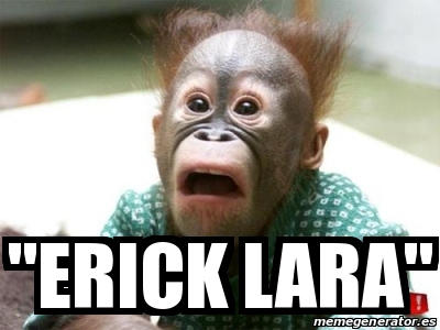 Meme Personalizado - "erick lara" - 20023350