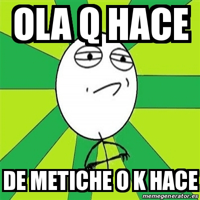 Meme Challenge Accepted - ola q hace de metiche o k hace - 20023462