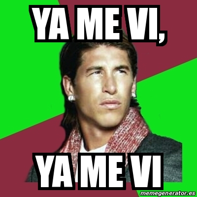Meme Sergio Ramos - ya me vi, ya me vi - 20023698
