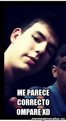 Meme Personalizado - me parece correcto ompare xd - 20029481