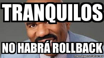 Meme Personalizado - tRANQUILOS no habrÃ¡ rollback - 20029485