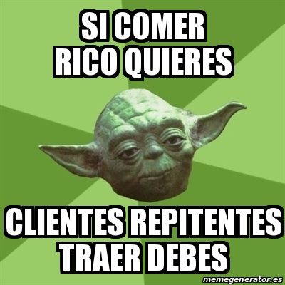Meme Yoda - SI COMER RICO QUIERES CLIENTES REPITENTES TRAER DEBES ...