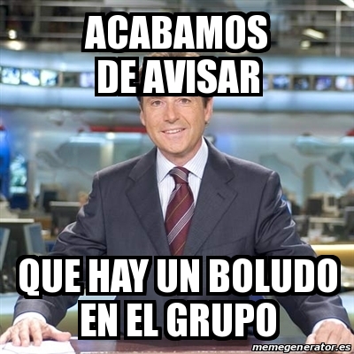 Meme Matias Prats - Acabamos de avisar Que hay un boludo en el grupo ...