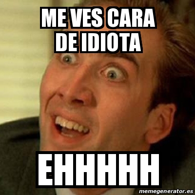 Cara De Meme De Idiota Esa Cara De Idiota | Desmotivaciones