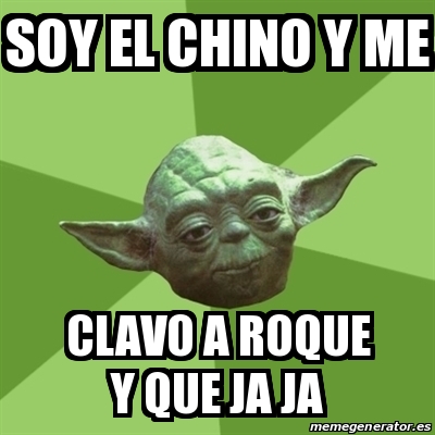 Meme Yoda - soy el chino y me clavo a roque y que ja ja - 20202245