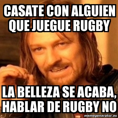 Meme Boromir - casate con alguien que juegue rugby la belleza se acaba ...