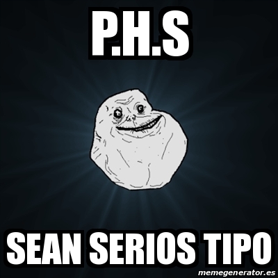 Meme Forever Alone - P.H.S sEAN sERIOS tIPO - 20208296