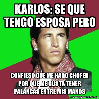 Meme Sergio Ramos - Karlos: se que tengo esposa pero Confieso que me ...