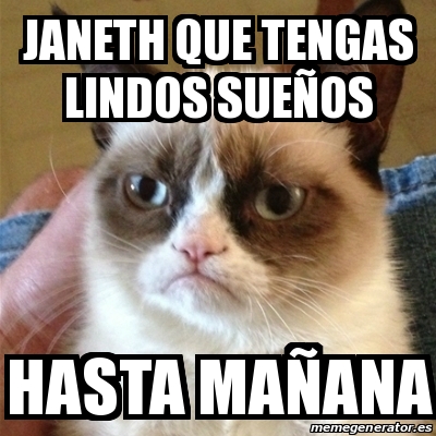 Meme Grumpy Cat - Janeth que tengas lindos sueÃ±os Hasta maÃ±ana - 20213058
