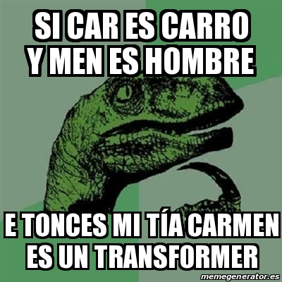 Meme Filosoraptor - Si car es carro y men es hombre E tonces mi tÃ­a ...
