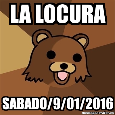 Meme Pedobear - LA LOCURA SABADO/9/01/2016 - 20214500