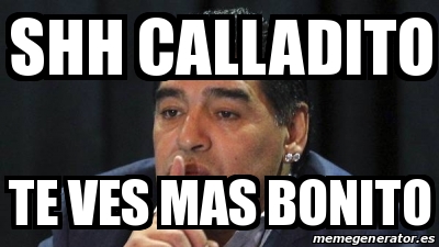 Meme Personalizado - shh calladito te ves mas bonito - 20214653