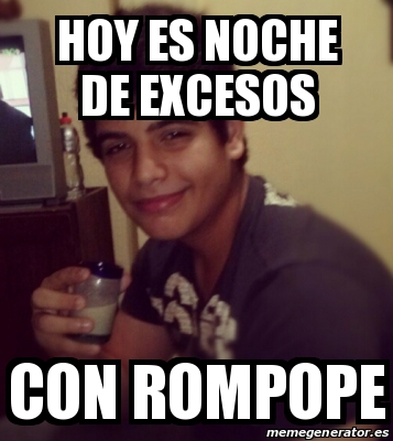 Meme Personalizado - hoy es noche de excesos con rompope - 20214790