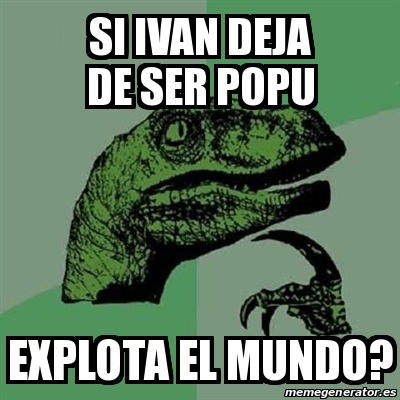Meme Filosoraptor - Si Ivan deja de ser popu Explota el mundo? - 20215055