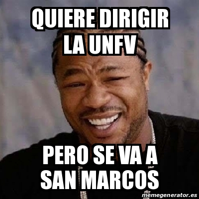 Meme Yo Dawg - quiere dirigir lA UNFV PERO SE VA A SAN MARCOS - 20215355