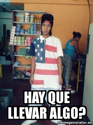 Meme Personalizado - Hay que llevar algo? - 20216663