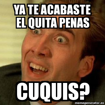 Meme No me digas - Ya te acabaste el quita penas Cuquis? - 20217777