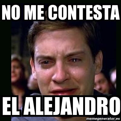 Meme crying peter parker - No me contesta El Alejandro - 20219450