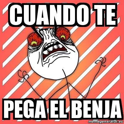 Meme I Hate - cuando te pega el benja - 20219592