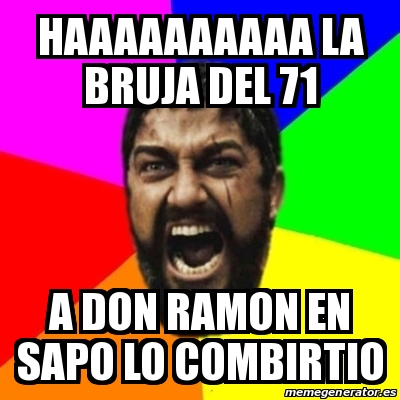 Meme Sparta - haaaaaaaaaa la bruja del 71 a don ramon en sapo lo ...
