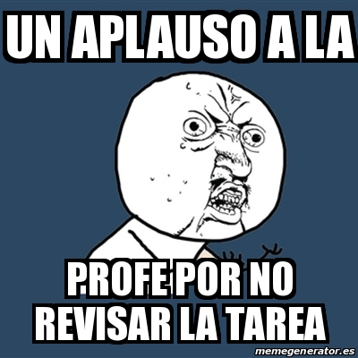 Meme Y U No - un aplauso a la profe por no revisar la tarea - 20219951