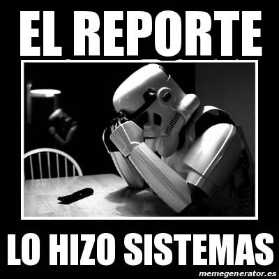 Meme Sad Trooper - EL Reporte LO HIZO SISTEMAS - 20221209
