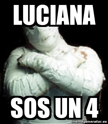 Meme Personalizado - Luciana sos un 4 - 20221480