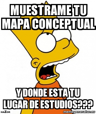 Meme Personalizado - muestrame tu mapa conceptual y donde esta tu lugar ...