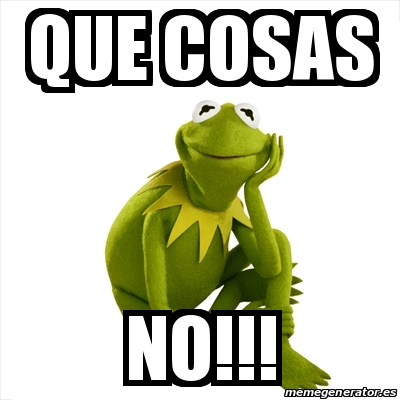 Meme Kermit the frog - Que cosas No!!! - 20223580