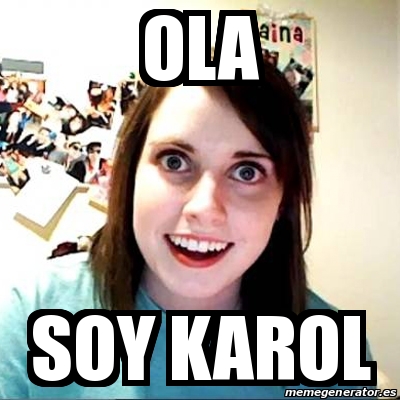 Meme Overly Attached Girlfriend - ola soy karol - 20225305