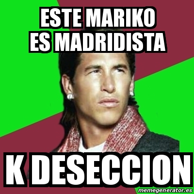 Meme Sergio Ramos - Este mariko es madridista K deseccion - 20228134