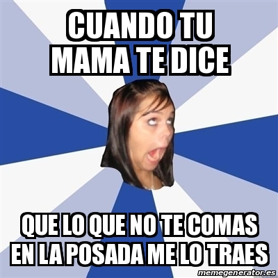Meme Annoying Facebook Girl - cuando tu mama te dice que lo que no te ...