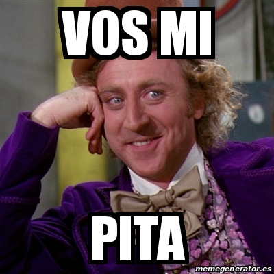 Meme Willy Wonka - Vos mi pita - 20229690